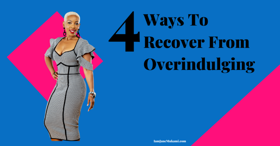 4 Ways To Recover From Overindulging | Jane Mukami | Award Winning Body ...